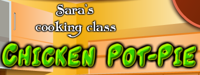 Sara's Cooking Class: Chicken Pot-Pie - Play Online on Flash Museum 🕹️