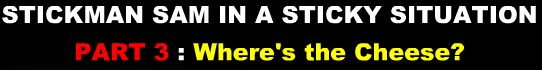 StickMan Sam in a Sticky Situation Part 3: Where's the Cheese? - Play ...