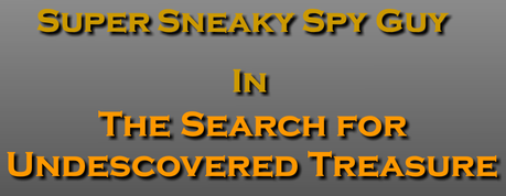 Super Sneaky Spy Guy in the Search for Undescovered Treasure - Play ...