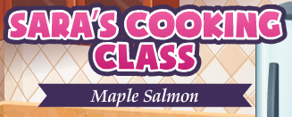 Sara's Cooking Class: Maple Salmon - Play Online on Flash Museum 🕹️