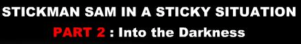 StickMan Sam in a Sticky Situation Part 2: Into the Darkness - Play ...